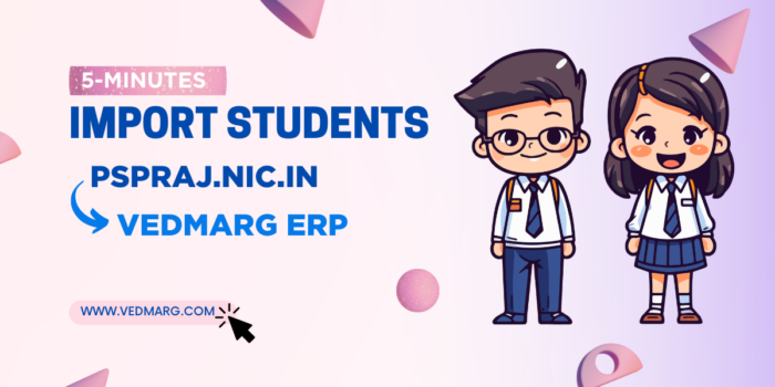 Import Students From RAJPSP to Vedmarg School ERP Software